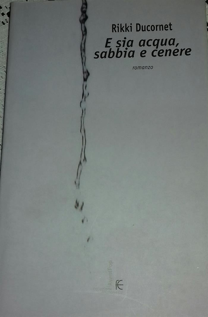 E SIA ACQUA, SABBIA E CENERE DI R. DUCORNET