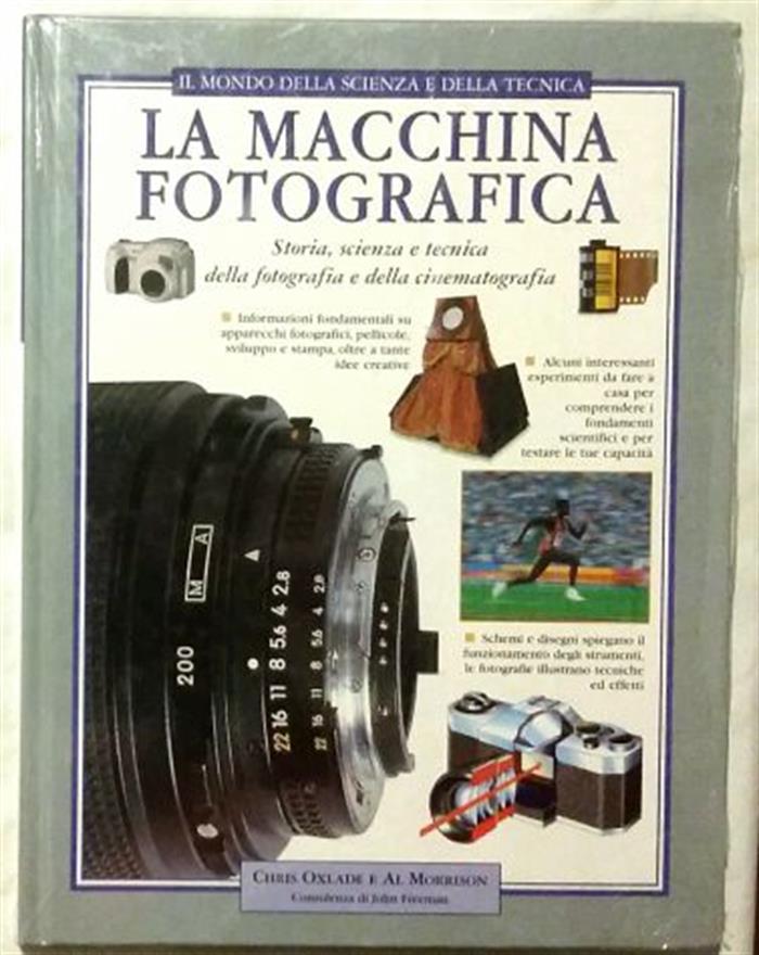 LA MACCHINA FOTOGRAFICA. STORIA, SCIENZA E TECNICA DI C.OXLADE E AL MORRISON 2001