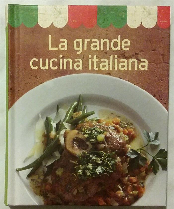 LA GRANDE CUCINA ITALIANA DI VARI AUTORI ED.NAUMANN & GOBEL, 2000