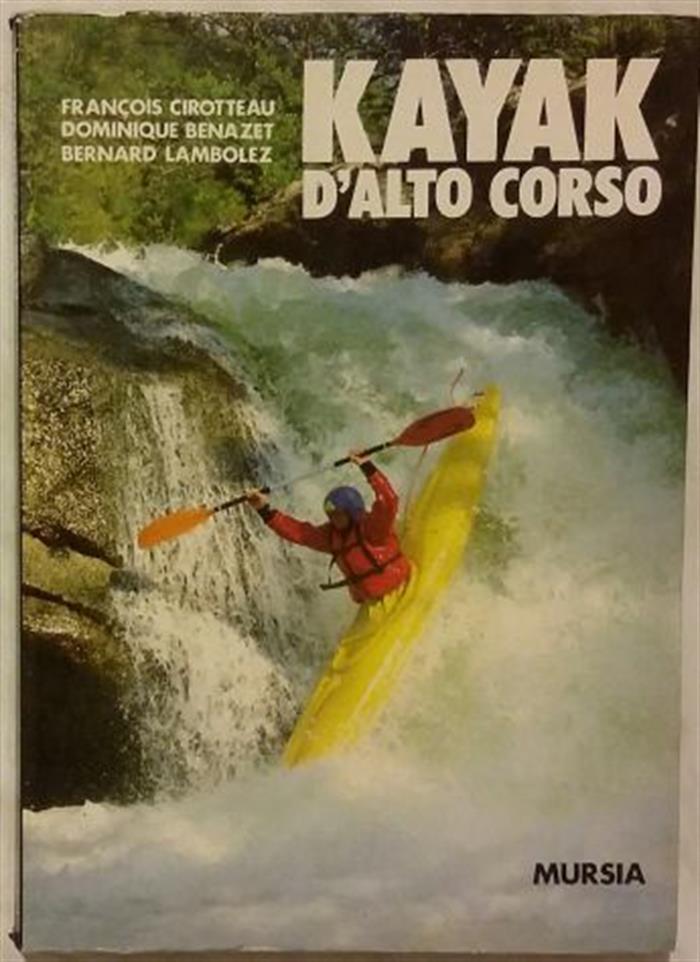 KAYAK D’ALTO CORSO DI FRANÇOIS CIROTTEAU UGO MURSIA EDITORE, 1987