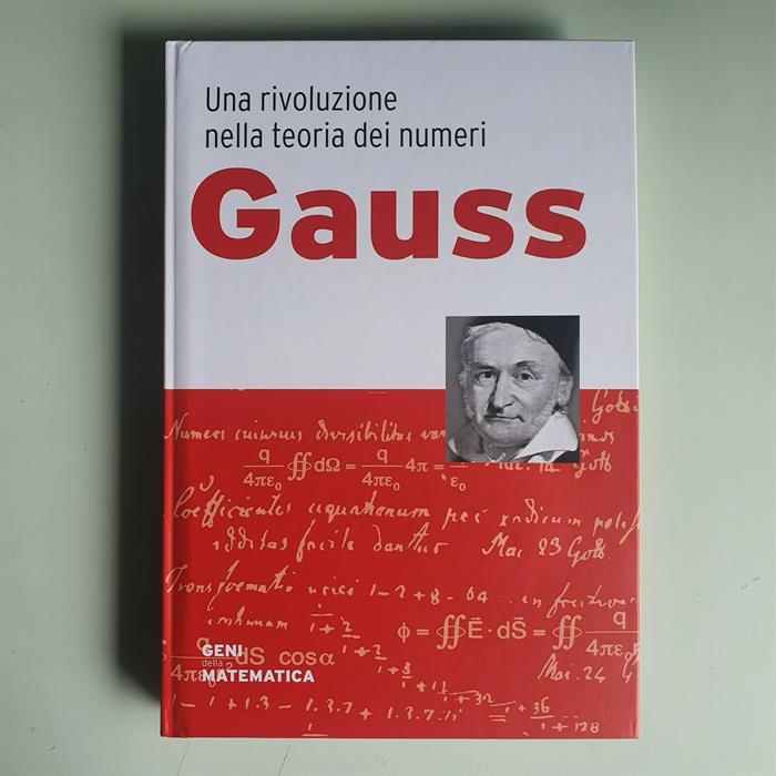 GAUSS - GENI DELLA MATEMATICA - RIVOLUZIONE NELLA TEORIA DEI NUMERI - RBA - 2020