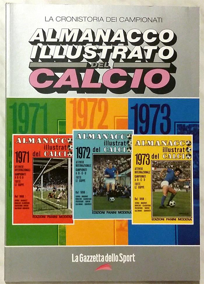 LA CRONISTORIA DEI CAMPIONATI: "ALMANACCO ILLUSTRATO DEL CALCIO 1971 + 1972 + 1973" (EDIZIONE EDITORIALE DE "LA GAZZETTA DELLO SPORT")