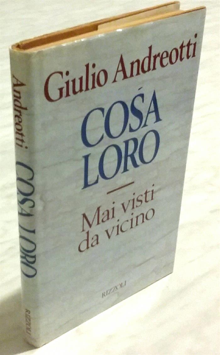 COSA LORO. MAI VISTI DA VICINO DI GIULIO ANDREOTTI 1°ED: RIZZOLI, SETTEMBRE 1995