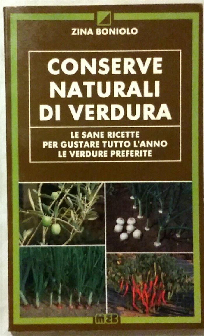 CONSERVE NATURALI DI VERDURA DI BONIOLO ZINA ED.MEB, PADOVA 1990