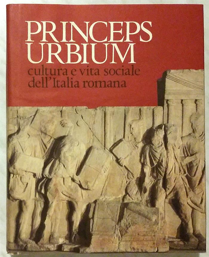 PRINCEPS URBIUM.CULTURA E VITA SOCIALE DELL’ITALIA ROMANA DI BERNARD ANDREAE ED.SCHEIWILLER PER CREDITO ITALIANO, 1991