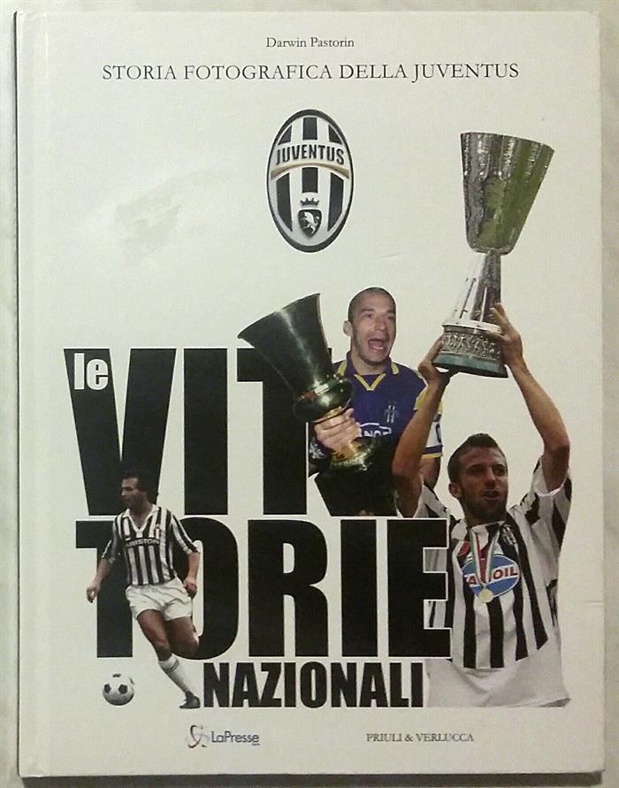 LE VITTORIE NAZIONALI. STORIA FOTOGRAFICA DELLA JUVENTUS DI DARWIN PASTORIN ED.PRIULI & VERLUCCA, 2010