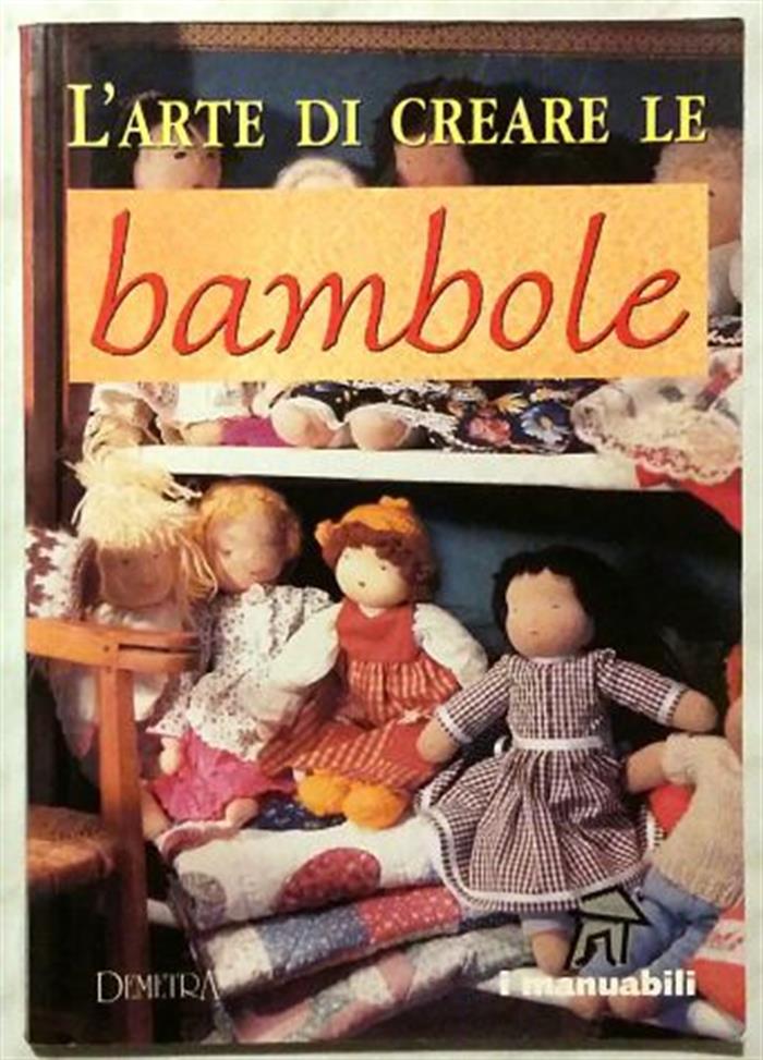 L’ARTE DI CREARE LE BAMBOLE 1°ED.DEMETRA, NOVEMBRE 1997