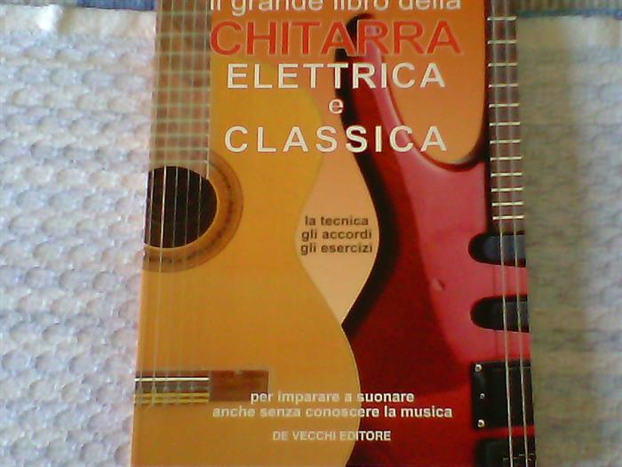 IL GRANDE LIBRO DELLA CHITARRA ELETTRICA E CLASSICA