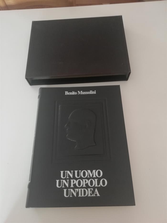 BENITO MUSSOLINI - UN UOMO, UN POPOLO, UN`IDEA