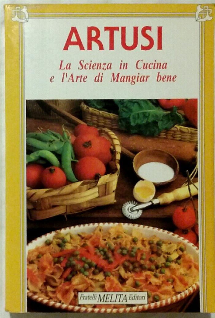 LA SCIENZA IN CUCINA E L’ARTE DI MANGIAR BENE DI PELLEGRINO ARTUSI; FRATELLI MELITA EDITORI, LA SPEZIA 1994