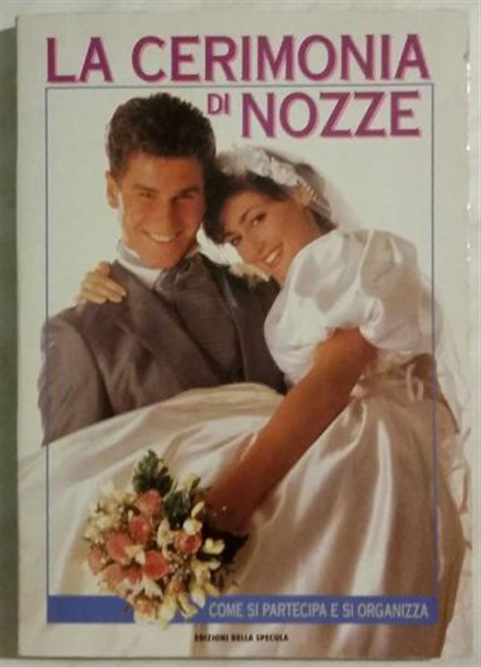 I SEGRETI PER PREPARARE UNA PERFETTA CERIMONIA DI NOZZE ED.SPECOLA 1994