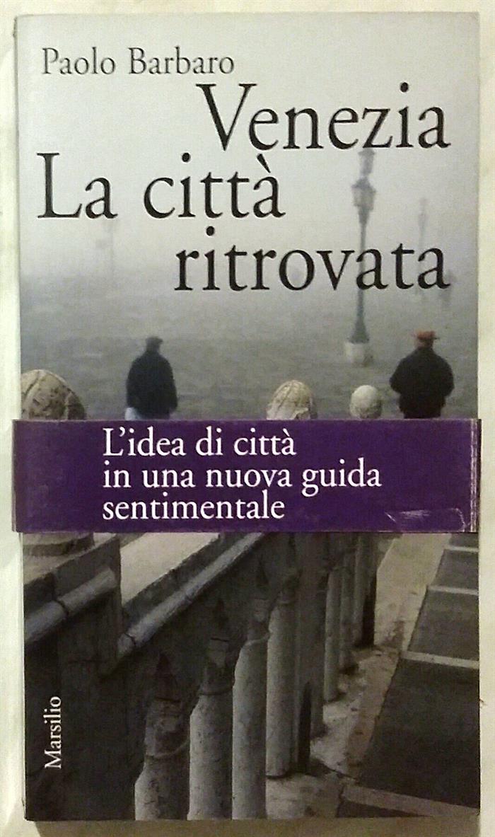 VENEZIA.LA CITTÀ RITROVATA DI PAOLO BARBARO ED: MARSILIO, LUGLIO 1998