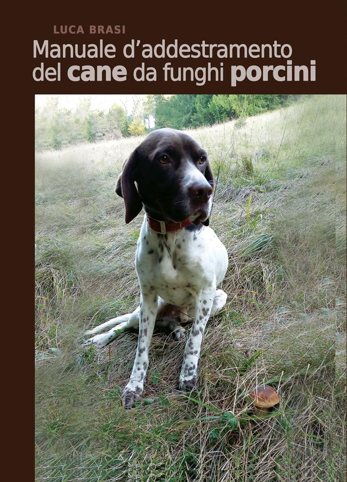 MANUALE D'ADDESTRAMENTO DEL CANE DA FUNGHI PORCINI