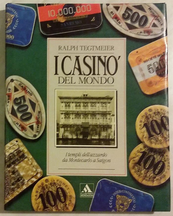 I CASINÒ DEL MONDO. I TEMPLI DELL’AZZARDO DA MONTECARLO A SAIGON