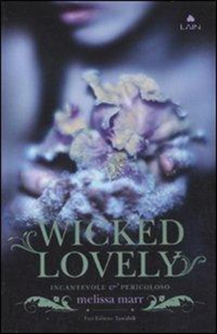 WICKED LOVELY. INCANTEVOLE E PERICOLOSO DI MELISSA MARR 1°ED: FAZI, MAGGIO 2008