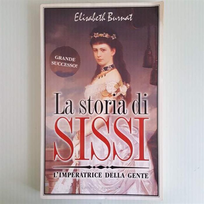 LA STORIA DI SISSI - L`IMPERATRICE DELLA GENTE