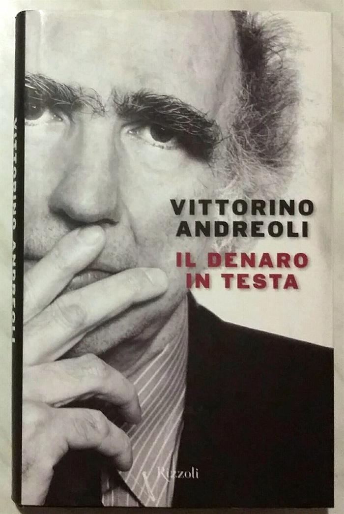 IL DENARO IN TESTA DI VITTORINO ANDREOLI ED.RIZZOLI, 2011