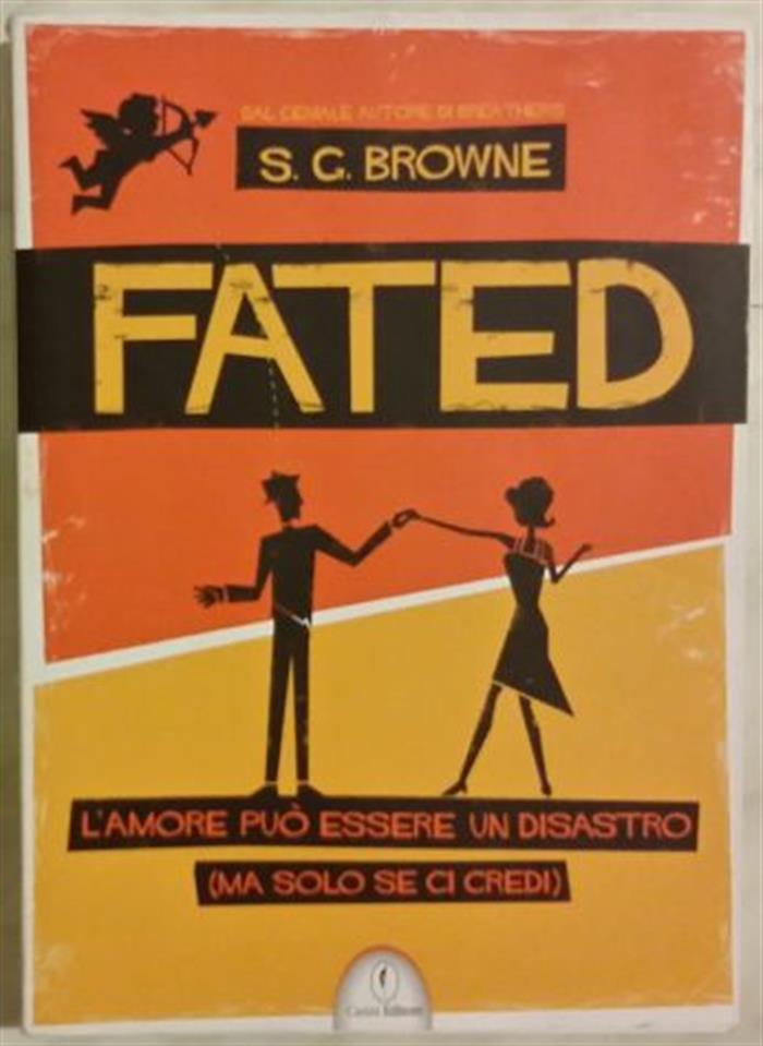 FATED. L’AMORE PUÒ ESSERE UN DISASTRO (MA SOLO SE CI CREDI) DI S. G. BROWNE ED: CASINI, 31 OTTOBRE 2012