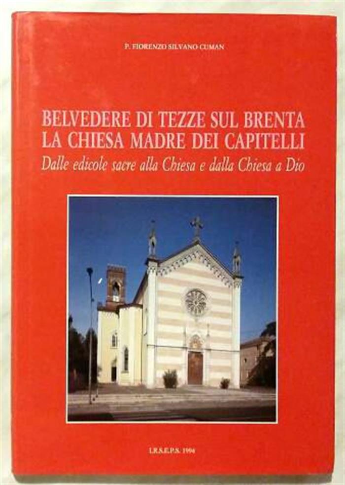 BELVEDERE DI TEZZE SUL BRENTA LA CHIESA MADRE DEI CAPITELLI DI F.CUMAN ED. I.R.S.E.P.S ,1994