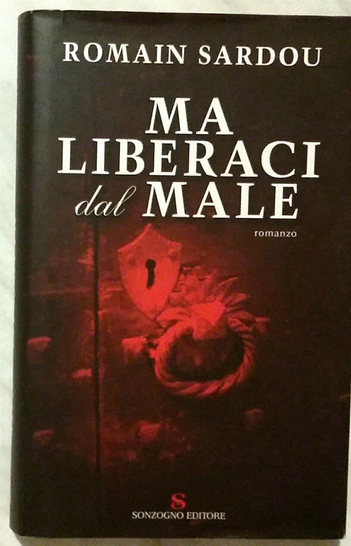 MA LIBERACI DAL MALE DI ROMAIN SARDOU 1° EDIZIONE SONZOGNO NOVEMBRE 2003