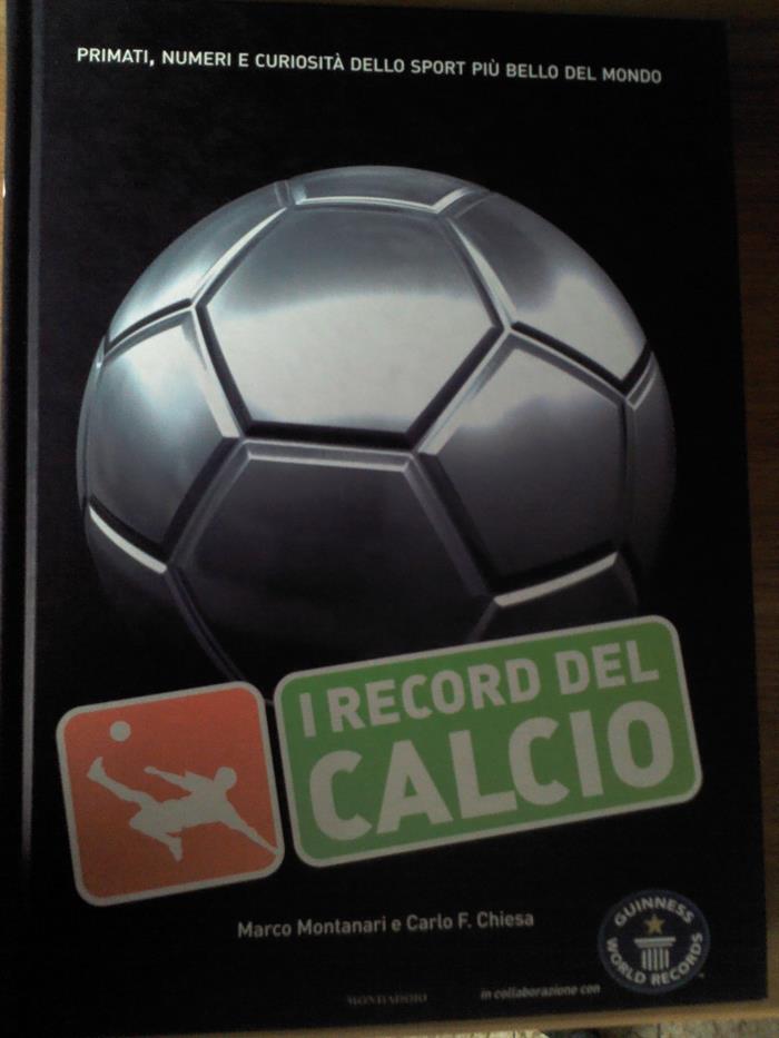 I RECORD DEL CALCIO - GUINNESS WORLD RECORD - 2005 - COME NUOVO - MONDADORI