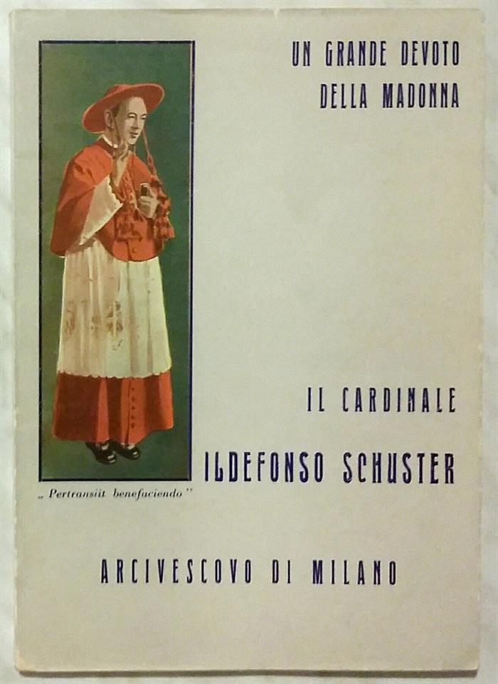 IL CARDINALE IL DEFONSO SCHUSTER ARCIVESCOVO DI P.ANGELO RANIERO,O.S.ED.MADONNA DEI POVERI,1958