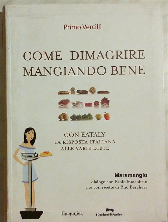 COME DIMAGRIRE MANGIANDO BENE DI PRIMO VERCILLI ED.COMUNICA, 2009