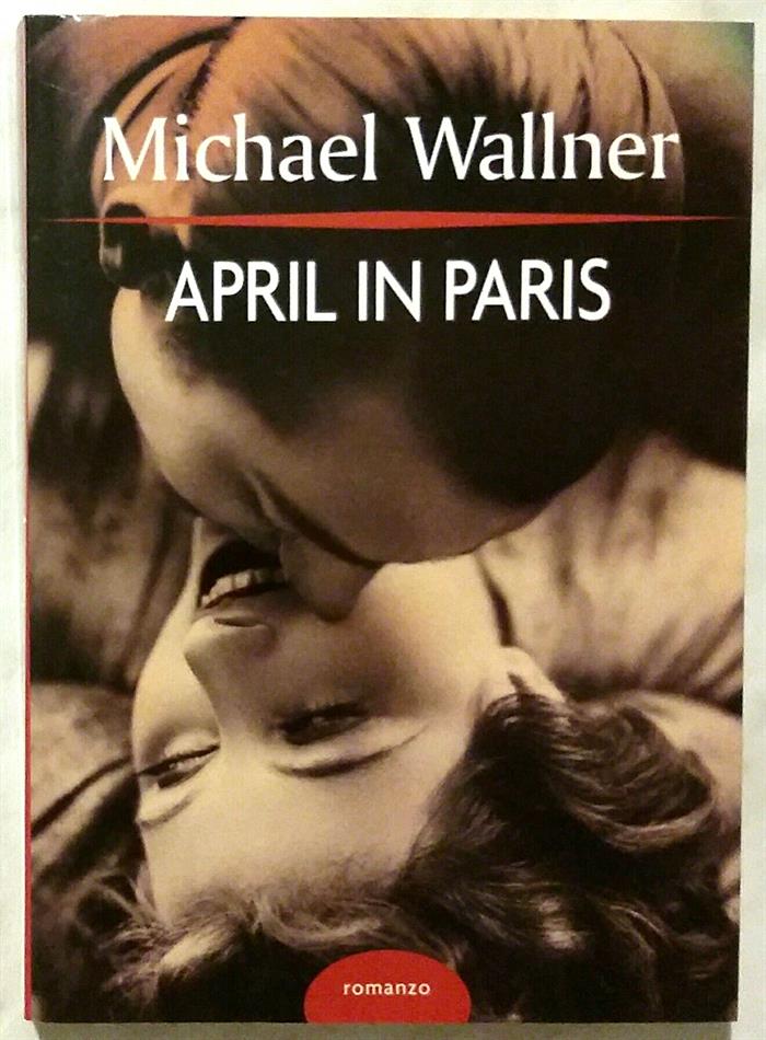 APRIL IN PARIS DI MICHAEL WALLNER ED.MONDOLIBRI